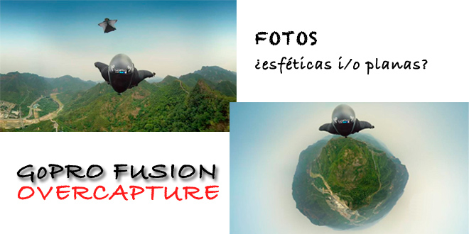 GoPRO Fusion: OverCapture y fotos normales